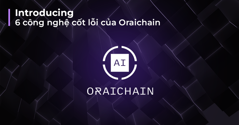 6 công nghệ cốt lõi của Oraichain